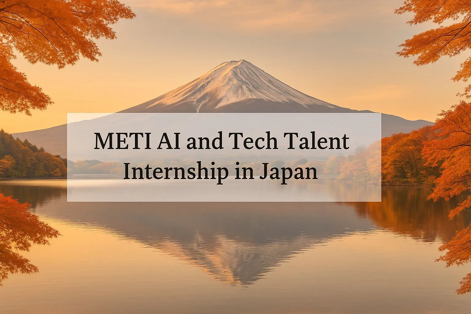 METI AI and Tech Talent Internship in Japan 2025 (Fully Funded) - Internships